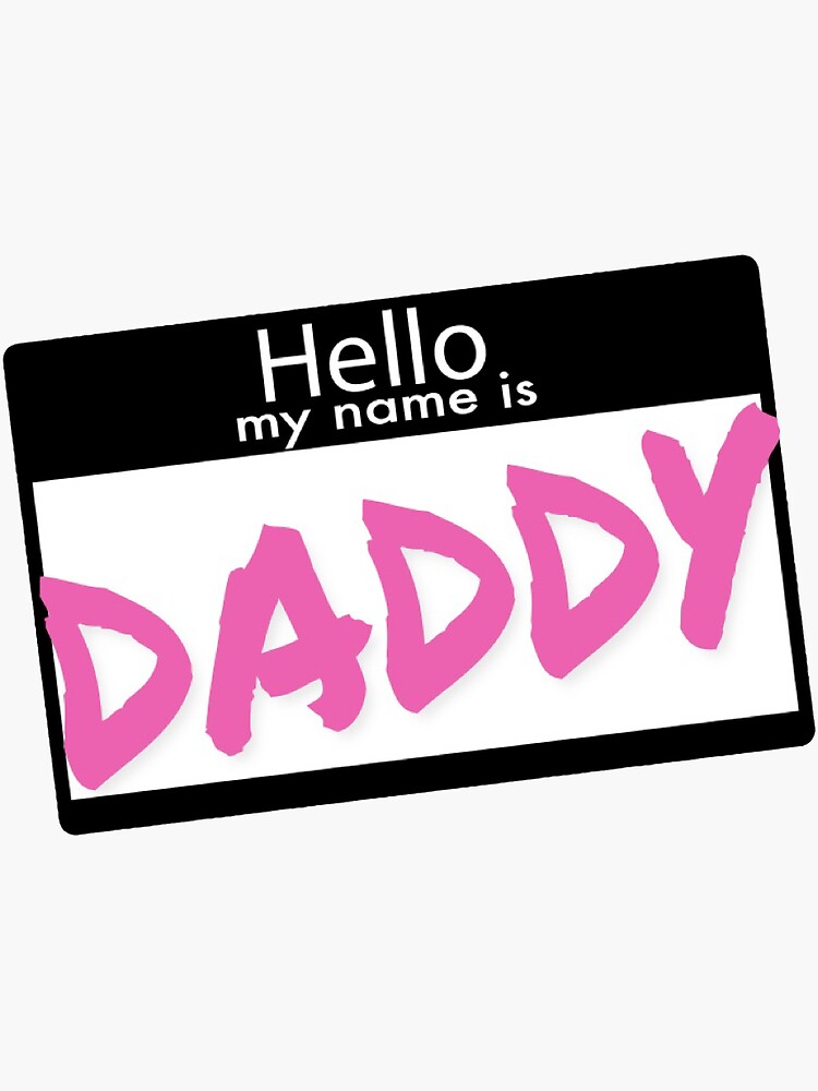 "Hello my name is Daddy/Call Her Daddy " Sticker for Sale by ...