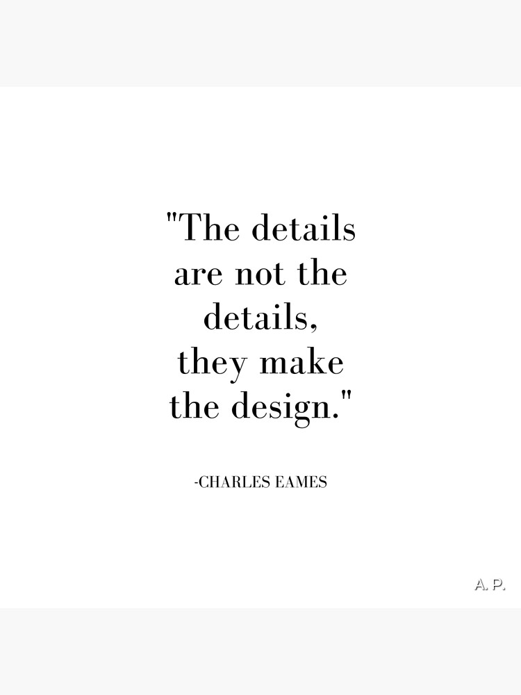 "The Details Are Not The Details Charles Eames Architecture Quote ...