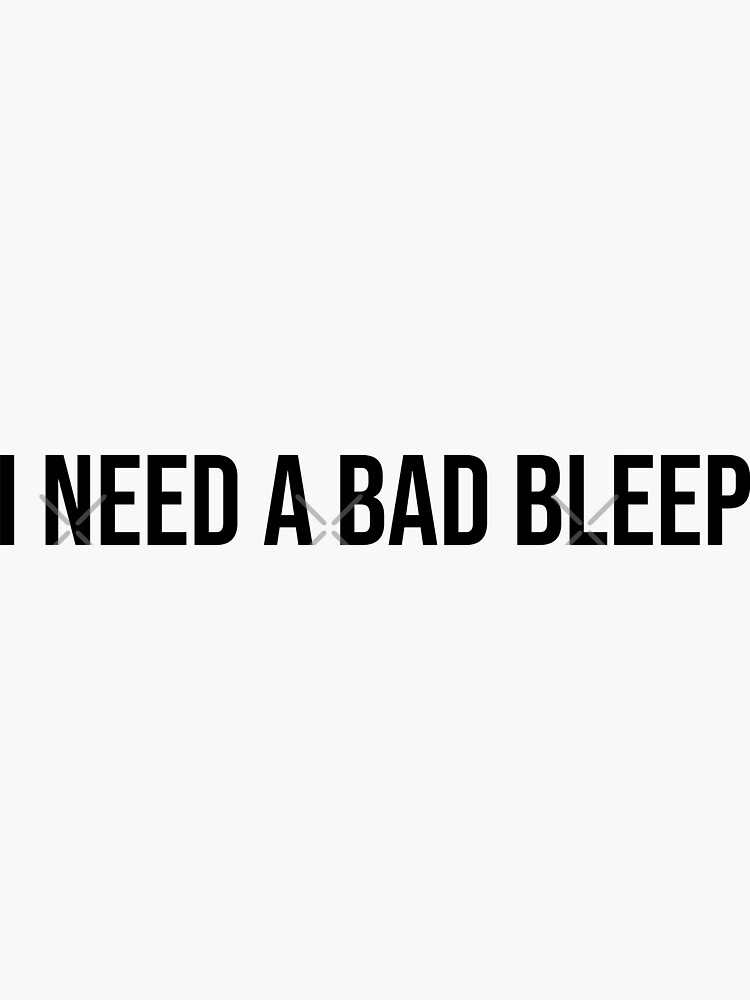 "I Need A Bad Bleep" Sticker by MSA-42 | Redbubble
