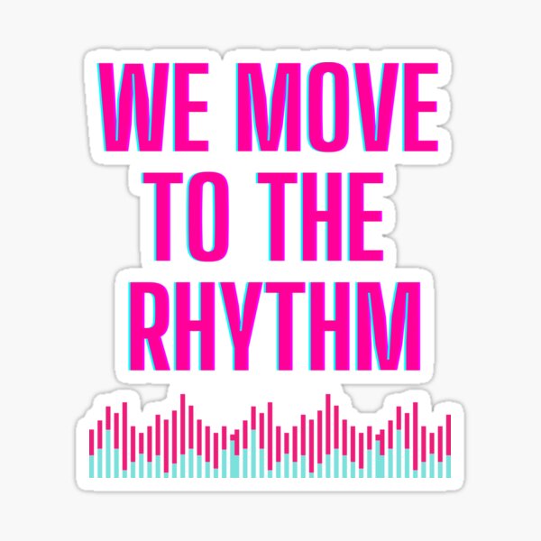 "We Move To The Rhythm" Sticker by RSena | Redbubble