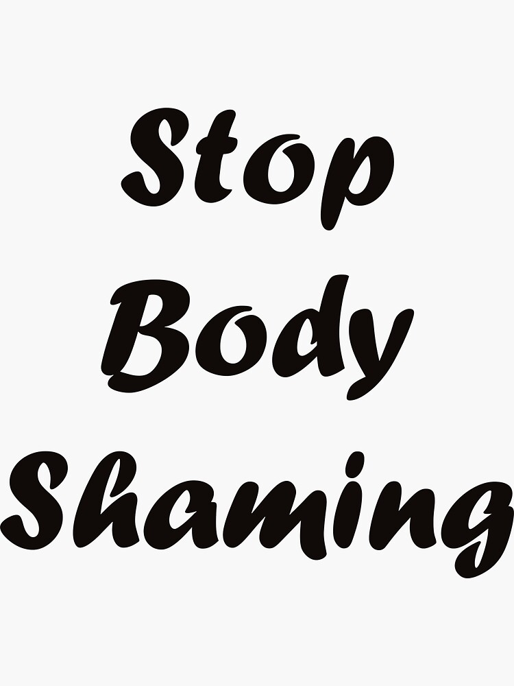 "Stop body shaming" Sticker by Flickery | Redbubble