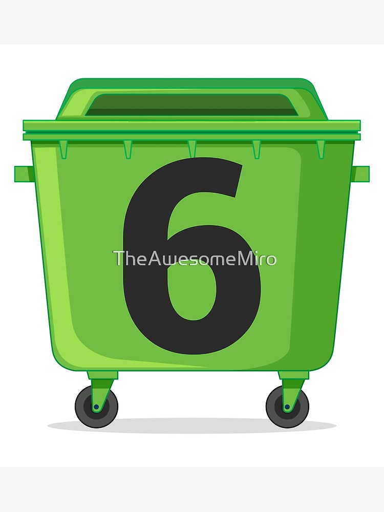 "Wheelie bin ! recycle bins ! NUMBER 6 six" Poster by TheAwesomeMiro ...