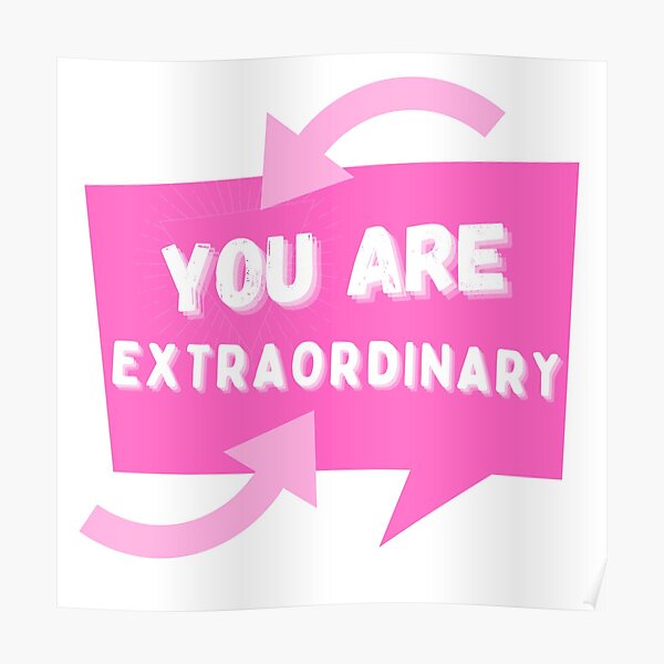 Extraordinary You Posters | Redbubble