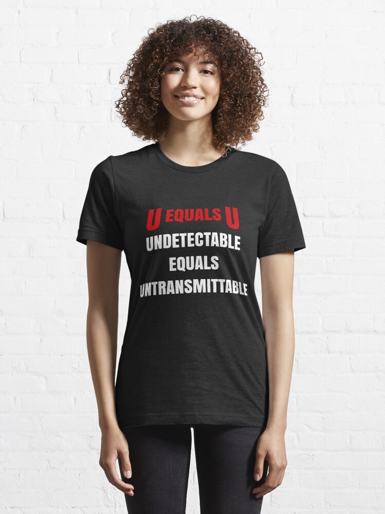"U equals U , undetectable equals untransmittable, HIV Awareness, hiv awareness" T-shirt for ...