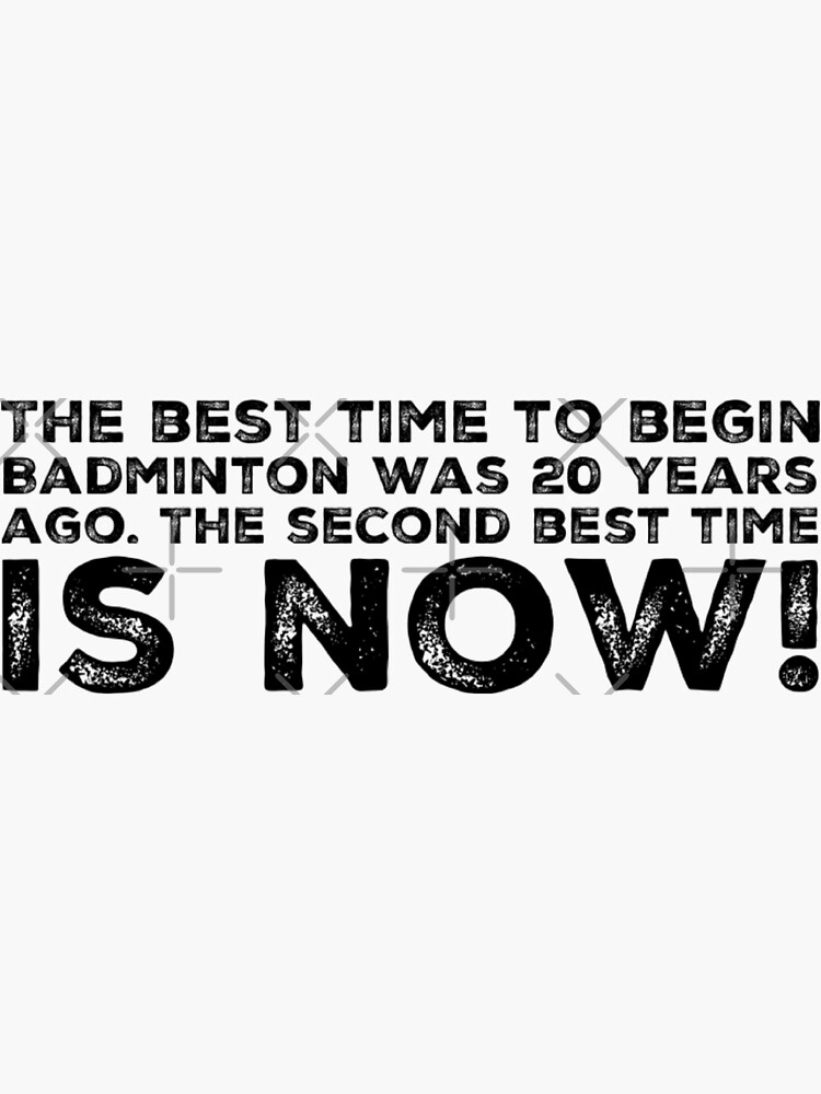 "The Best Time To Begin Badminton Was 20 Years Ago. The Second Best ...