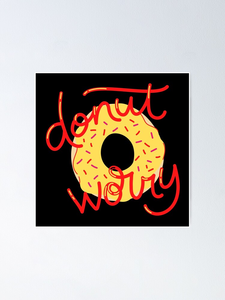 "donut worry" Poster by text2art | Redbubble