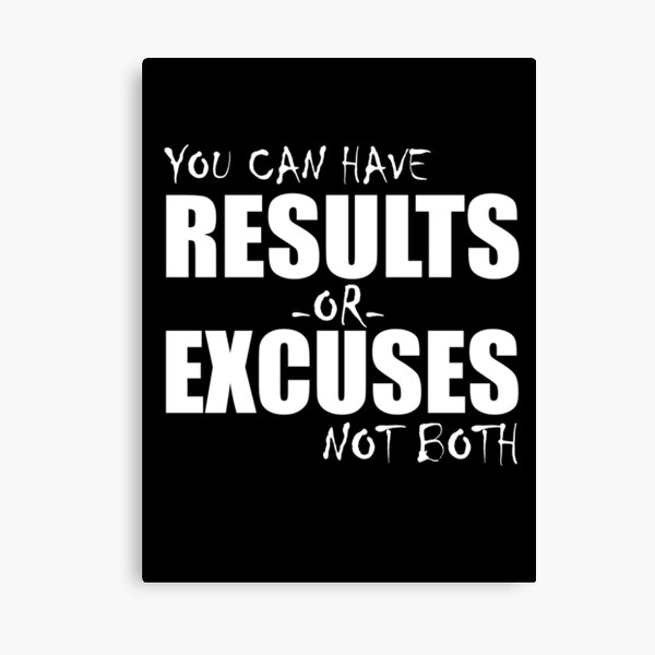 You Can Have Result Or Excuses Not Both Canvas Prints | Redbubble