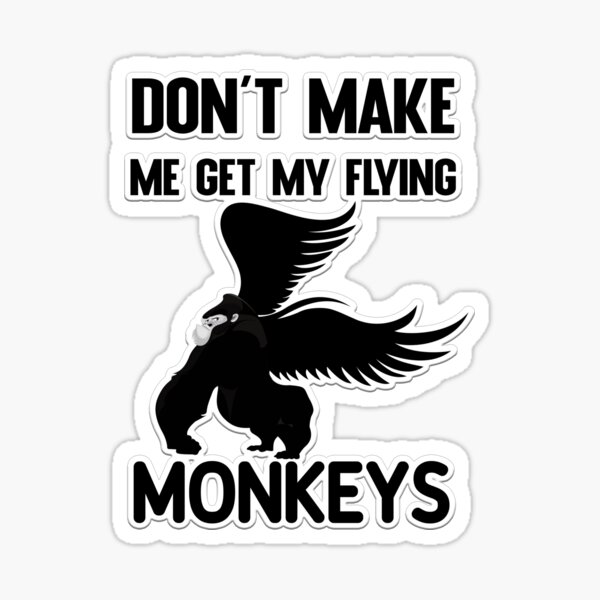 "Don't Make Me Get My Flying Monkeys" Sticker by letsgoh | Redbubble
