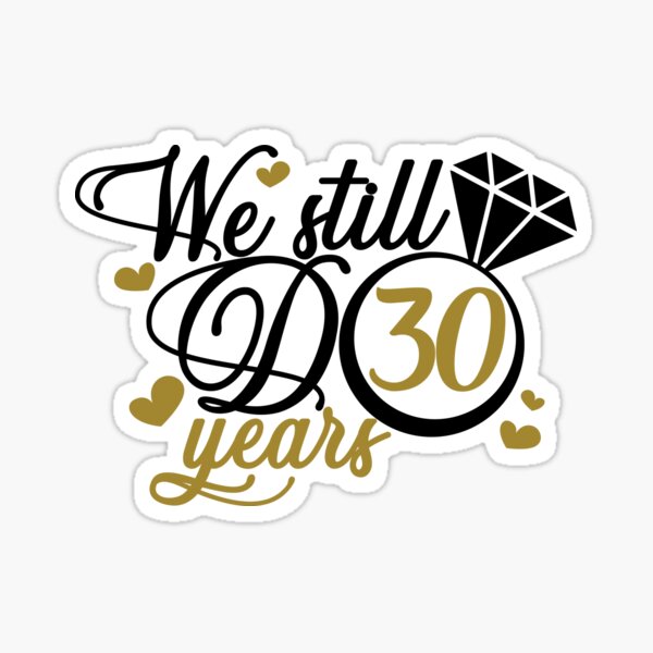 "We still do 30 years. 30th anniversary" Sticker by mintandbeer | Redbubble