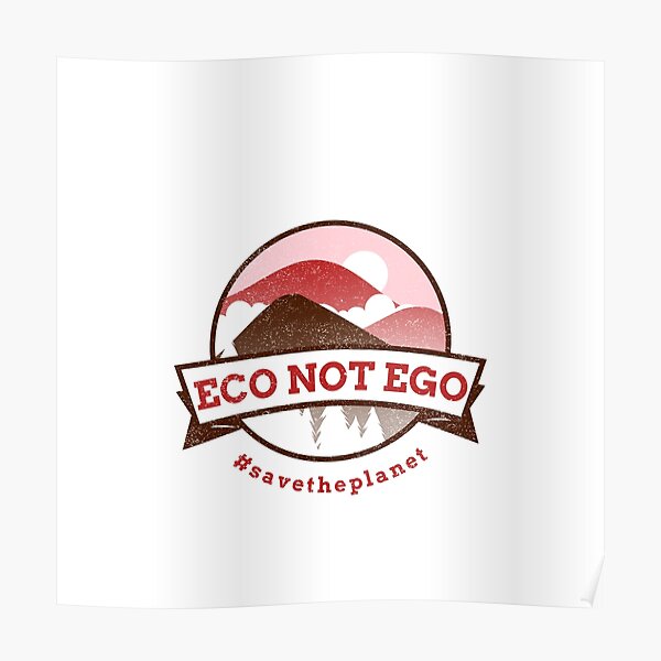 "Eco not Ego" Poster for Sale by climaswag | Redbubble