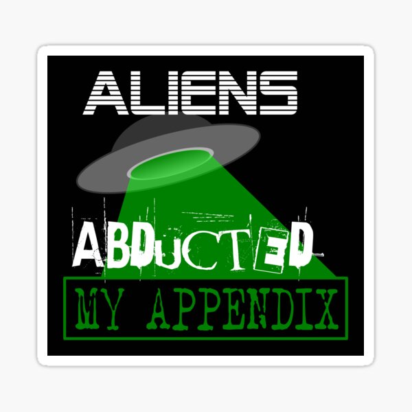 "Funny Appendex Removed - Aliens Abducted My Appendix" Sticker for Sale ...