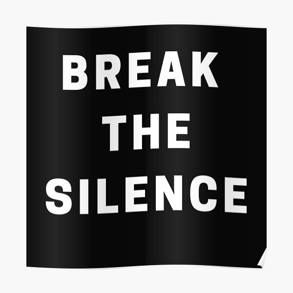 Break Silence Posters | Redbubble