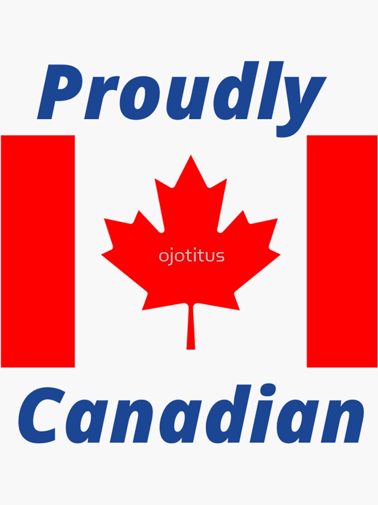 "Proudly Canadian " Sticker by ojotitus | Redbubble