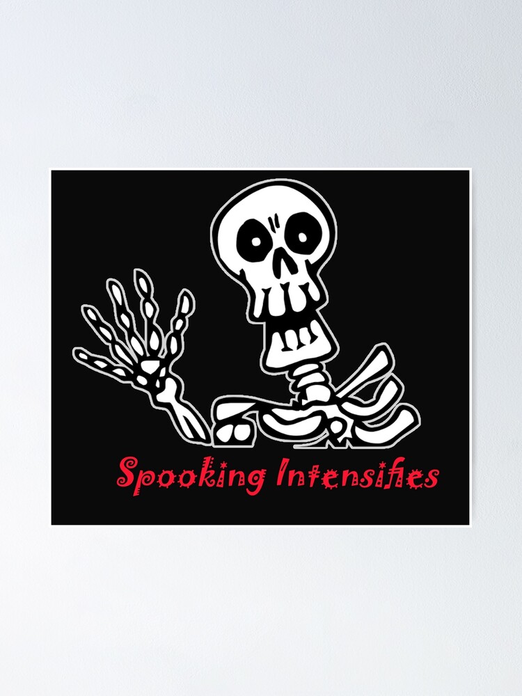 "Spooking Intensifies Scary skeleton" Poster for Sale by NeHaal | Redbubble
