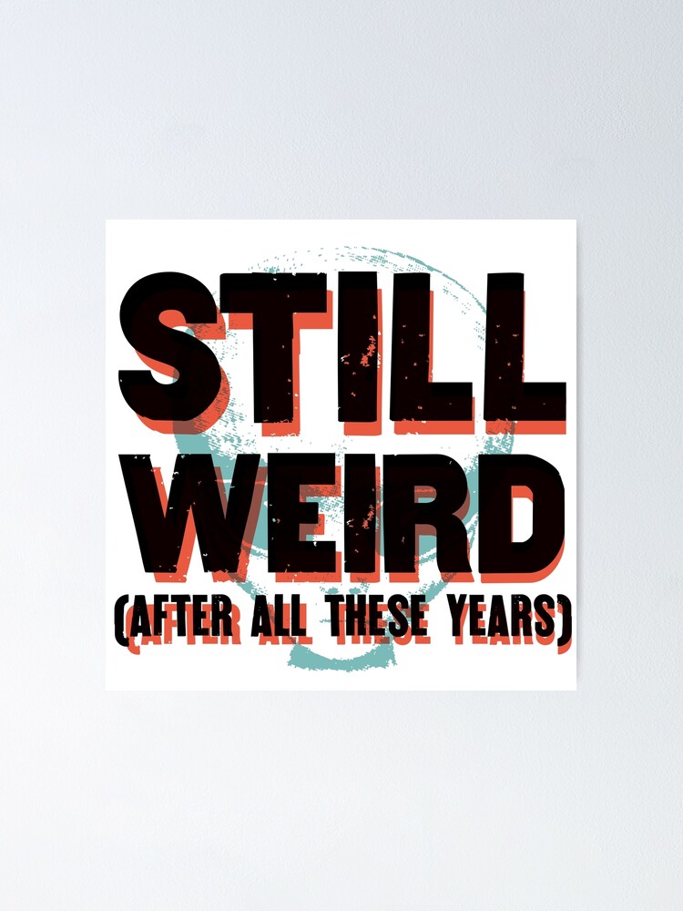 "Still Weird After All These Years Alien Head" Poster for Sale by ...