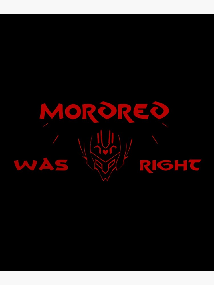 "Mordred Was Right" Poster by EdwardMedlin2 | Redbubble