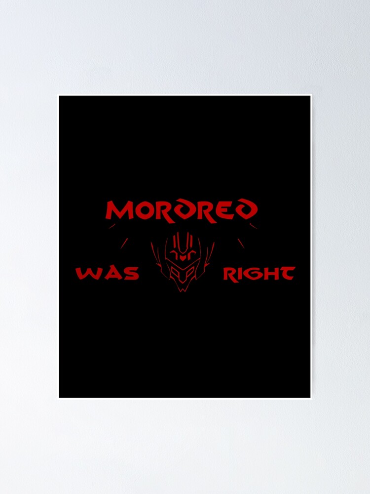 "Mordred Was Right" Poster by EdwardMedlin2 | Redbubble