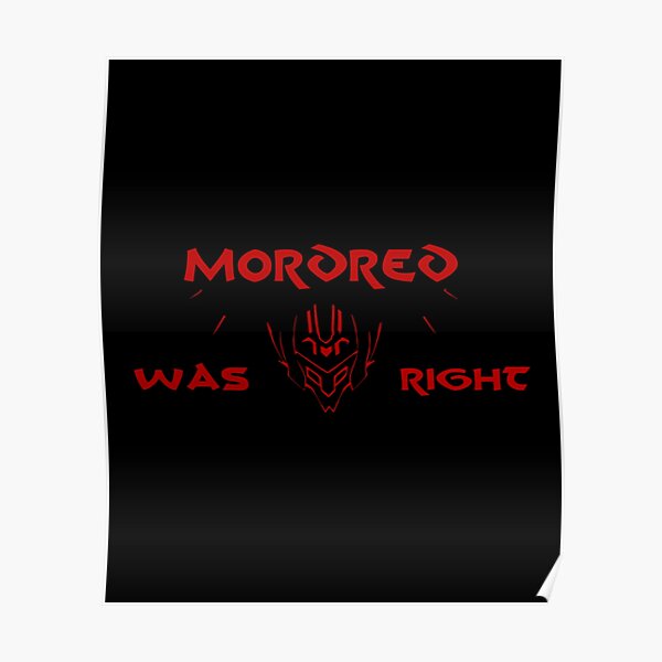 "Mordred Was Right" Poster by EdwardMedlin2 | Redbubble