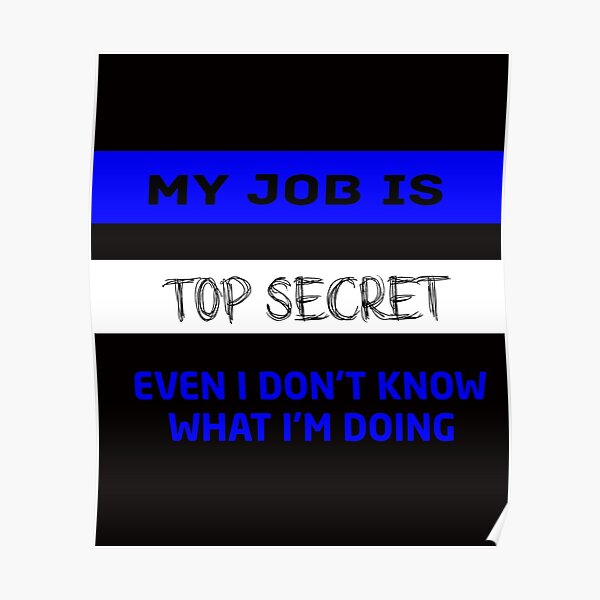 My Job Is Top Secret Poster By EssattyN Redbubble my-job-is-top-secret-poster-by-essattyn-redbubble