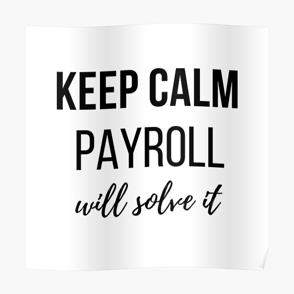 "Keep Calm Payroll wird es lösen" Poster von Oreo2020 | Redbubble