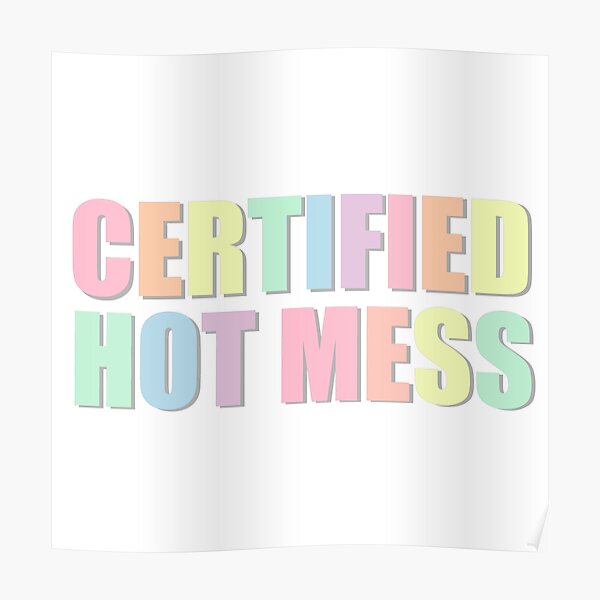 "Certified Hot Mess" Poster for Sale by AJR27 | Redbubble