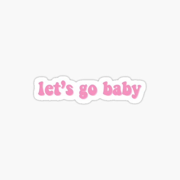 "Let’s Go Baby" Sticker for Sale by crystalcreative | Redbubble