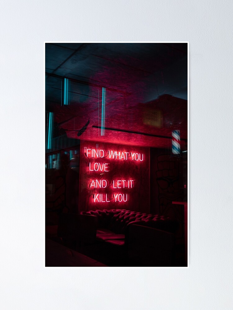 Póster «Neon Find What You And Let It Kill You Sign» de elleh2 | Redbubble