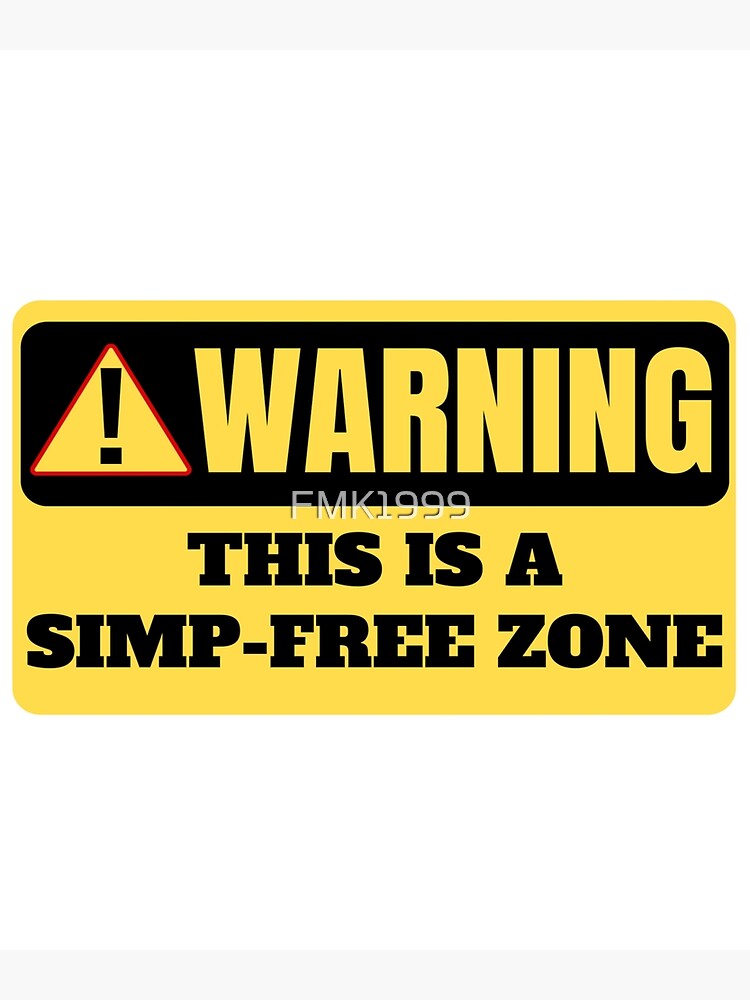"Warning: This is a Simp-Free Zone Funny" Poster by FMK1999 | Redbubble