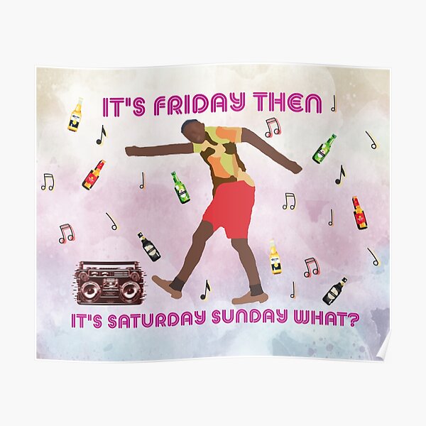 "It's Friday Then, It's Saturday Sunday What?" Poster for Sale by ...