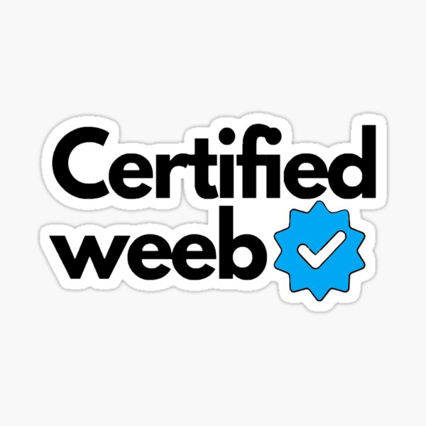 "Certified weeb" Sticker for Sale by Weebhup | Redbubble
