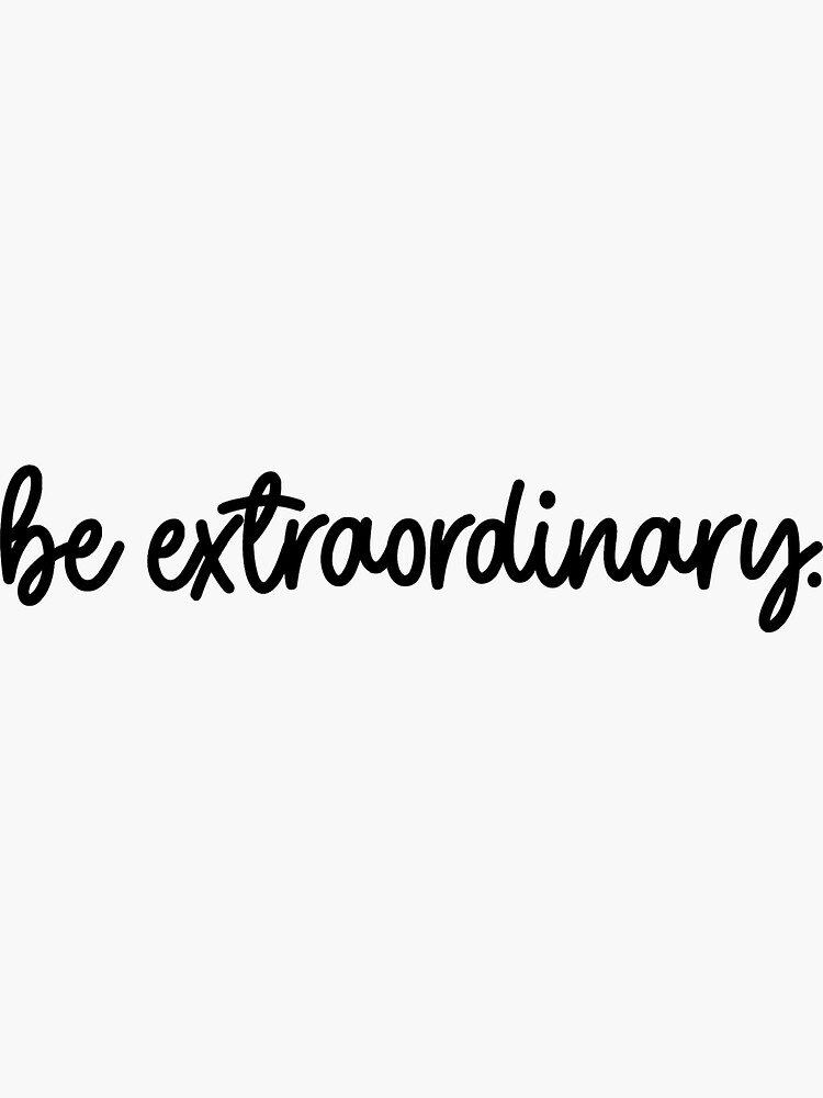 "be extraordinary." Sticker for Sale by marvelousbiblio | Redbubble