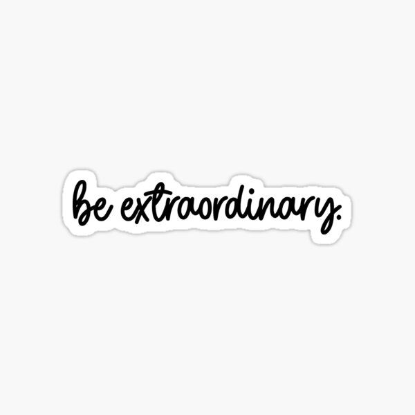 "be extraordinary." Sticker for Sale by marvelousbiblio | Redbubble