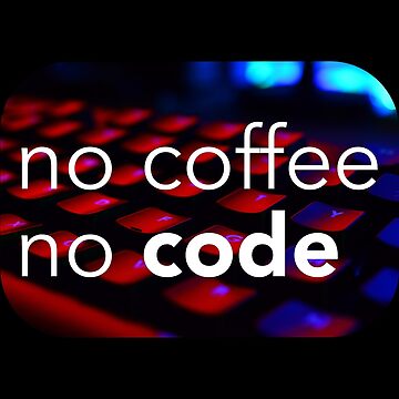 "No coffee no code. Coding meme" Sticker by Robloz | Redbubble