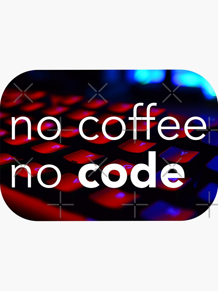 "No coffee no code. Coding meme" Sticker by Robloz | Redbubble
