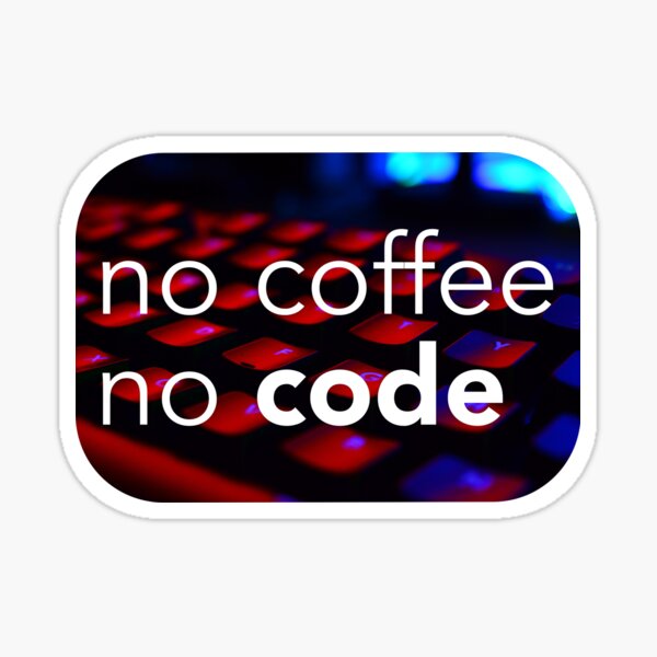 "No coffee no code. Coding meme" Sticker by Robloz | Redbubble
