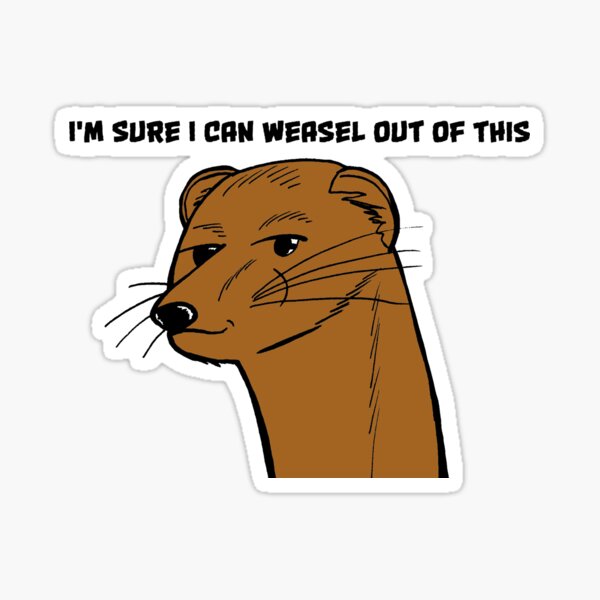 "Weasel Out" Sticker for Sale by RobinPaulTaylor | Redbubble