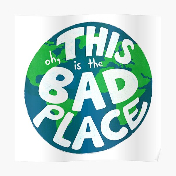 "Oh, THIS is the Bad Place..." Poster for Sale by ktomotiondesign ...
