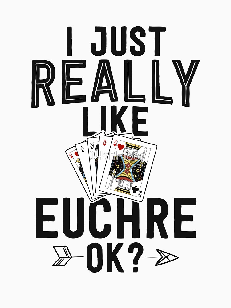 "Funny Euchre Shirt Card Gift I Just Really Like Euchre Ok" T-shirt for ...