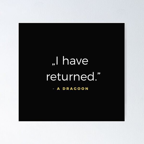 "I have returned. - a dragoon quote" Poster by ubaDesigns | Redbubble