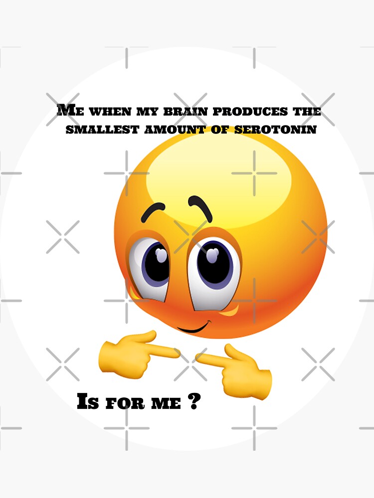"Is for me meme sticker - depression and serotonin joke" Sticker for ...