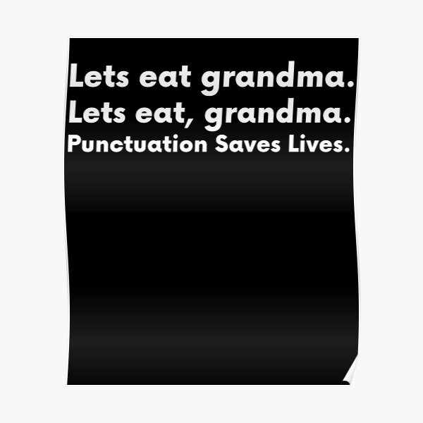 "Lets eat grandma. Lets eat, grandma. Punctuation Saves Lives." Poster ...