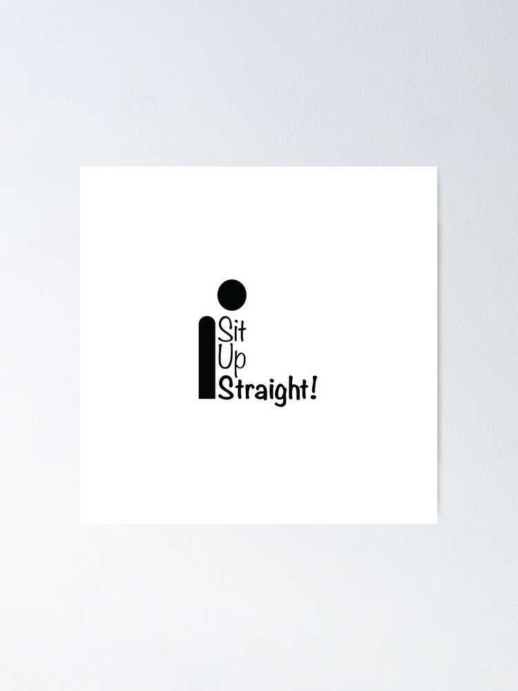 "Sit Straight- Reminder" Poster for Sale by sidd999 | Redbubble