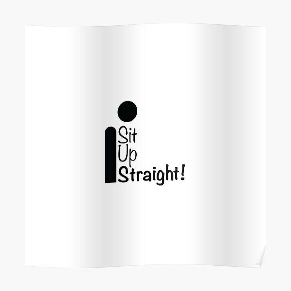 "Sit Straight- Reminder" Poster for Sale by sidd999 | Redbubble