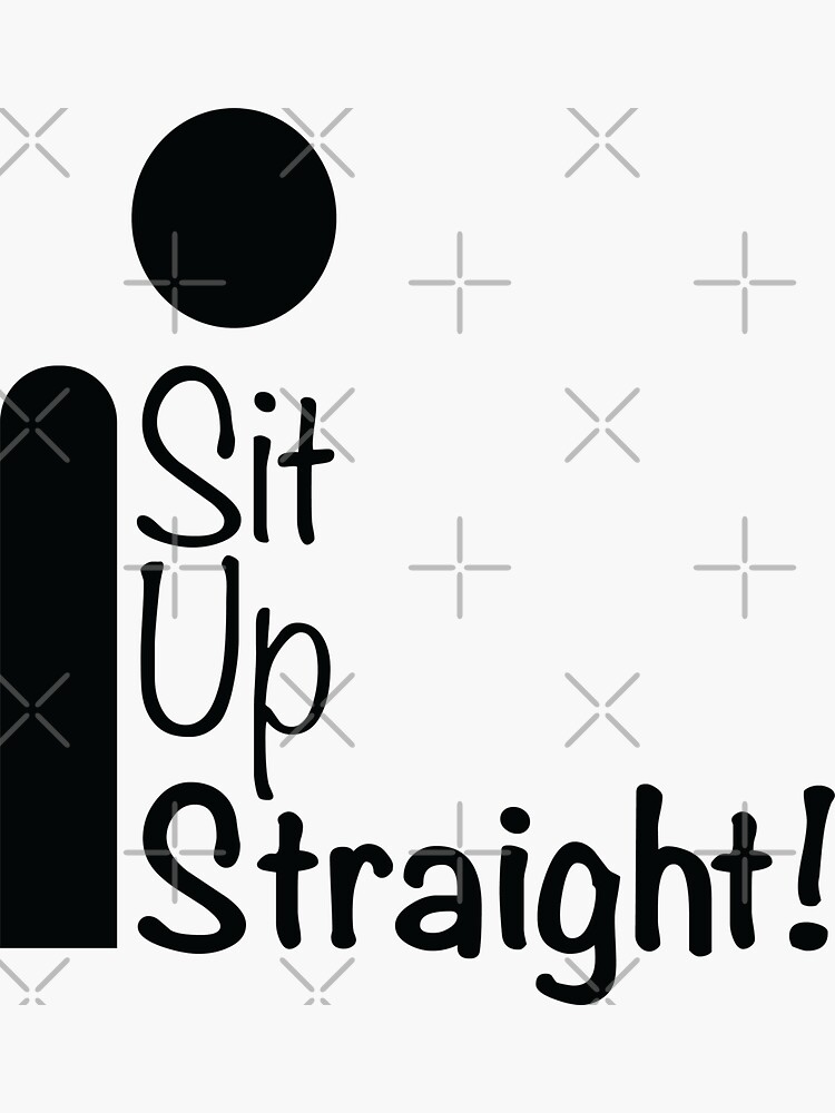 "Sit Straight- Reminder" Sticker for Sale by sidd999 | Redbubble