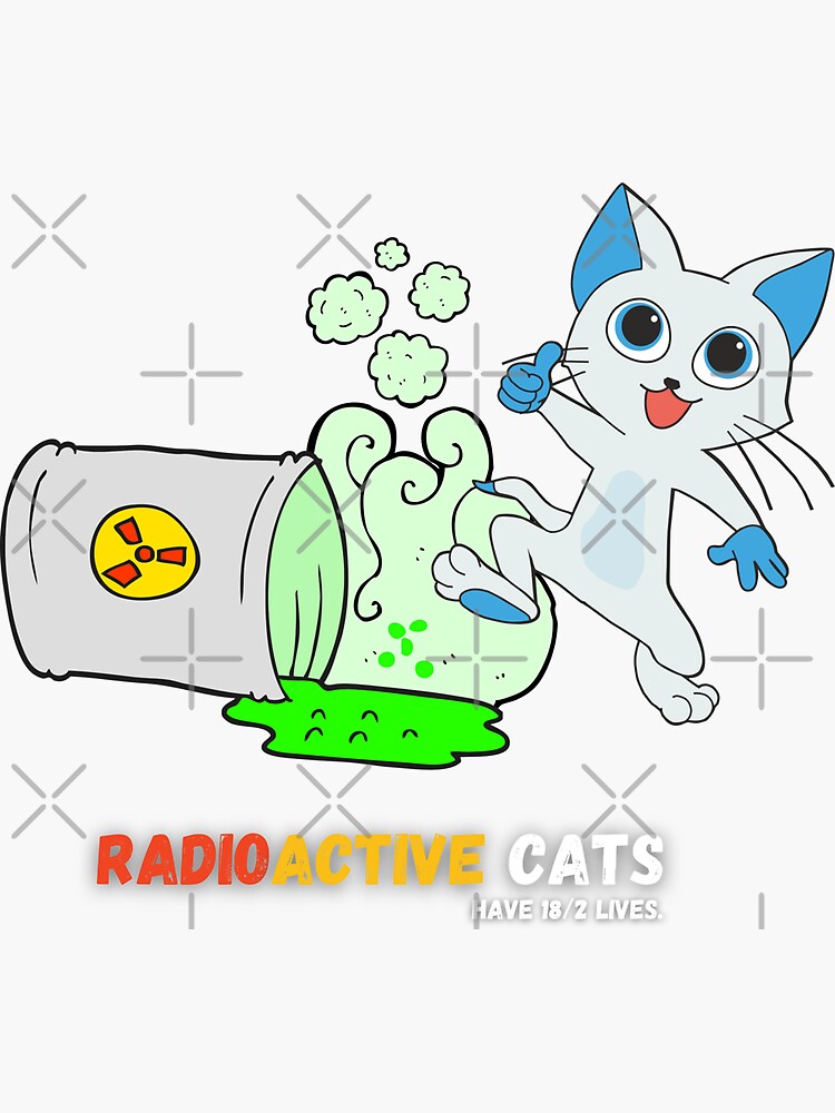 "RADIOACTIVE CATS HAVE 18/2 LIVES" Sticker for Sale by TheCatmanShop ...