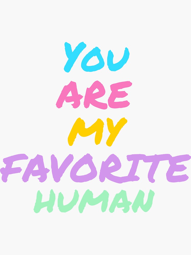 "You Are My Favorite Human " Sticker by Coolstufftrends | Redbubble