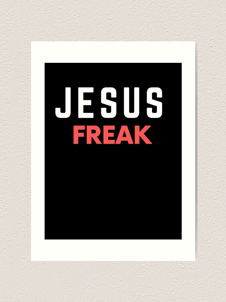 "Jesus Freak" Art Print for Sale by CM-Christ | Redbubble
