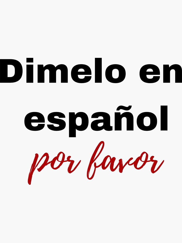 "DIMELO EN ESPAÑOL POR FAOVOR" Sticker by augustbutler83 | Redbubble