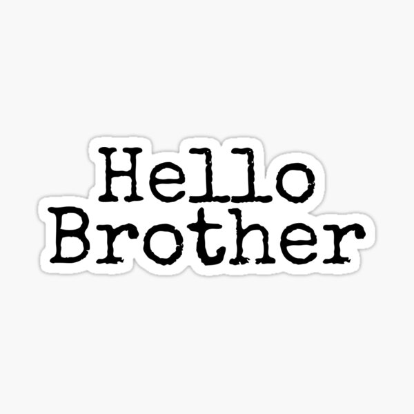 "Hello brother sticker" Sticker for Sale by destinycarnahan | Redbubble