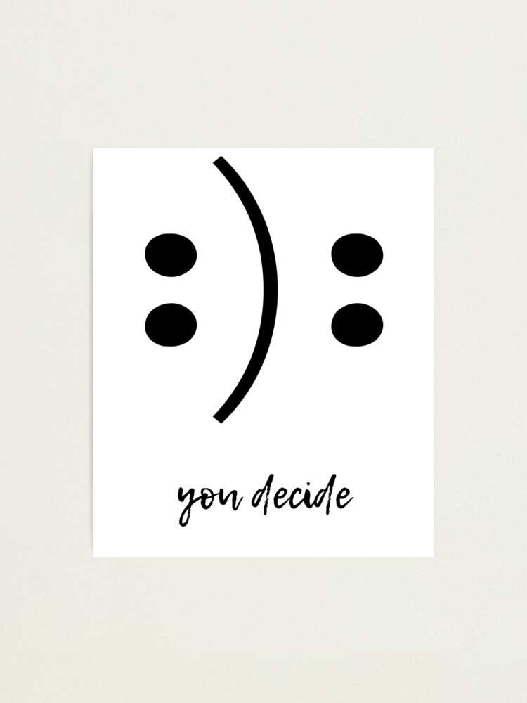 "You Decide Funny Happy Sad Face" Photographic Print for Sale by ...